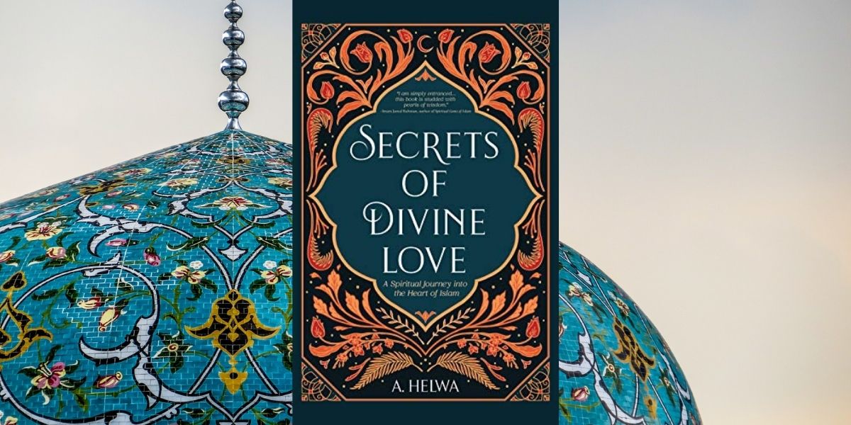 Secrets of Divine Love (Book Review) - The Muslim Vibe